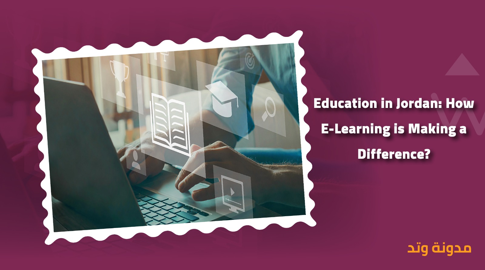 Education in Jordan How E-Learning is Making a Difference | Watad